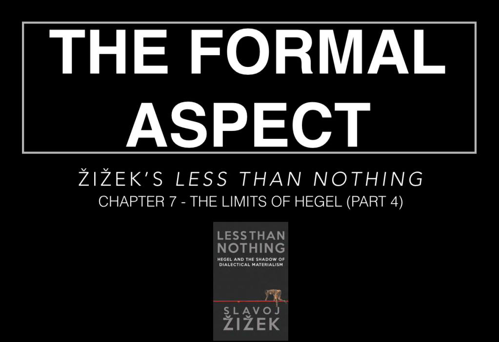 THE FORMAL ASPECT. CHAPTER 7 – THE LIMITS OF HEGEL (PART 4) – Cadell Last